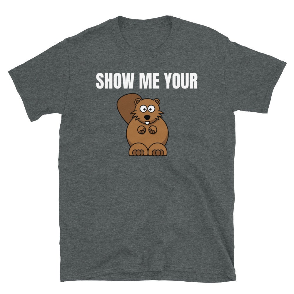 Show Me Your Beaver Funny Beaver Adult Vulgar Shirts Gifts for Husband ...