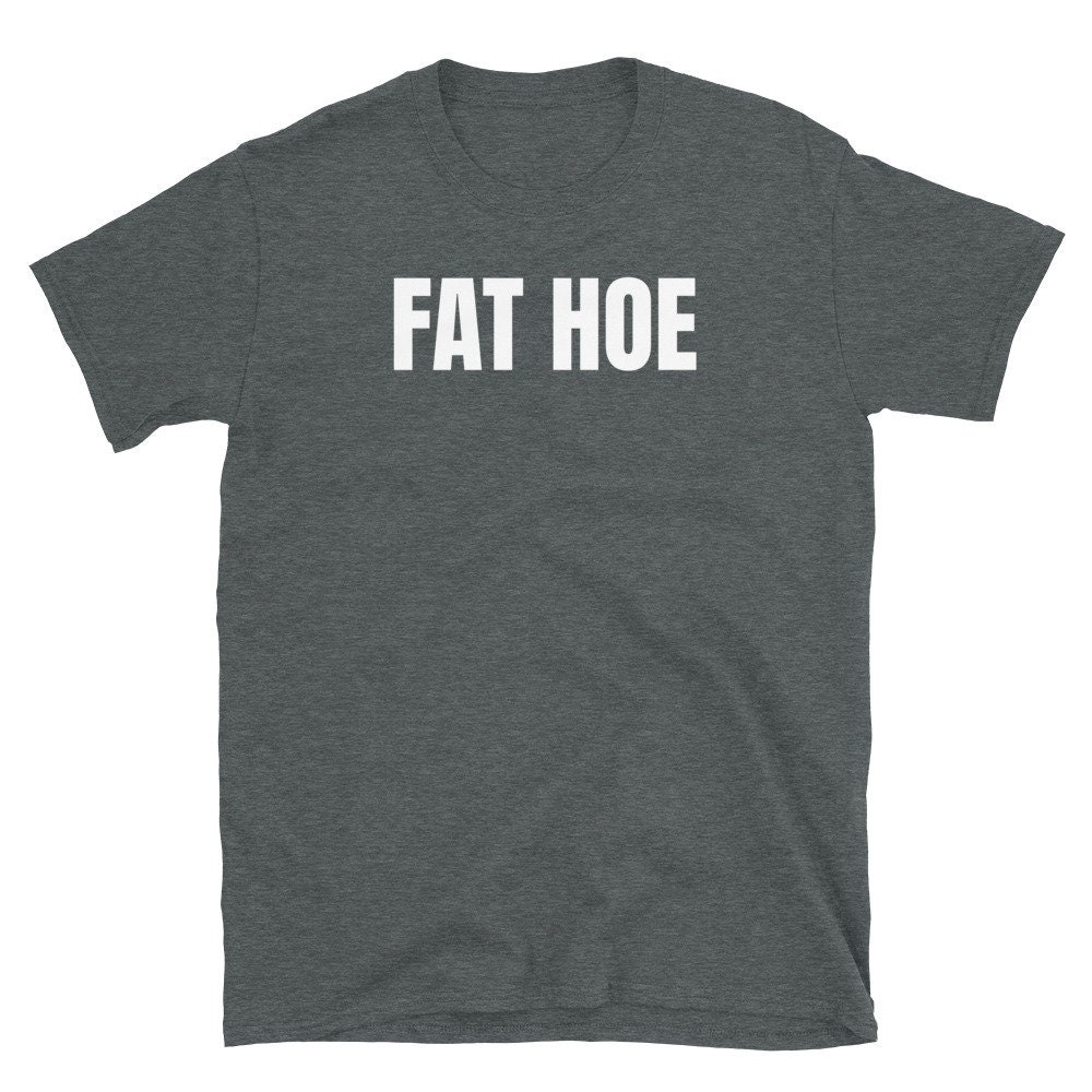 Fat Hoe Funny Erwachsene Sarkastisch lustige Revanche Humor Fat Hoe ...