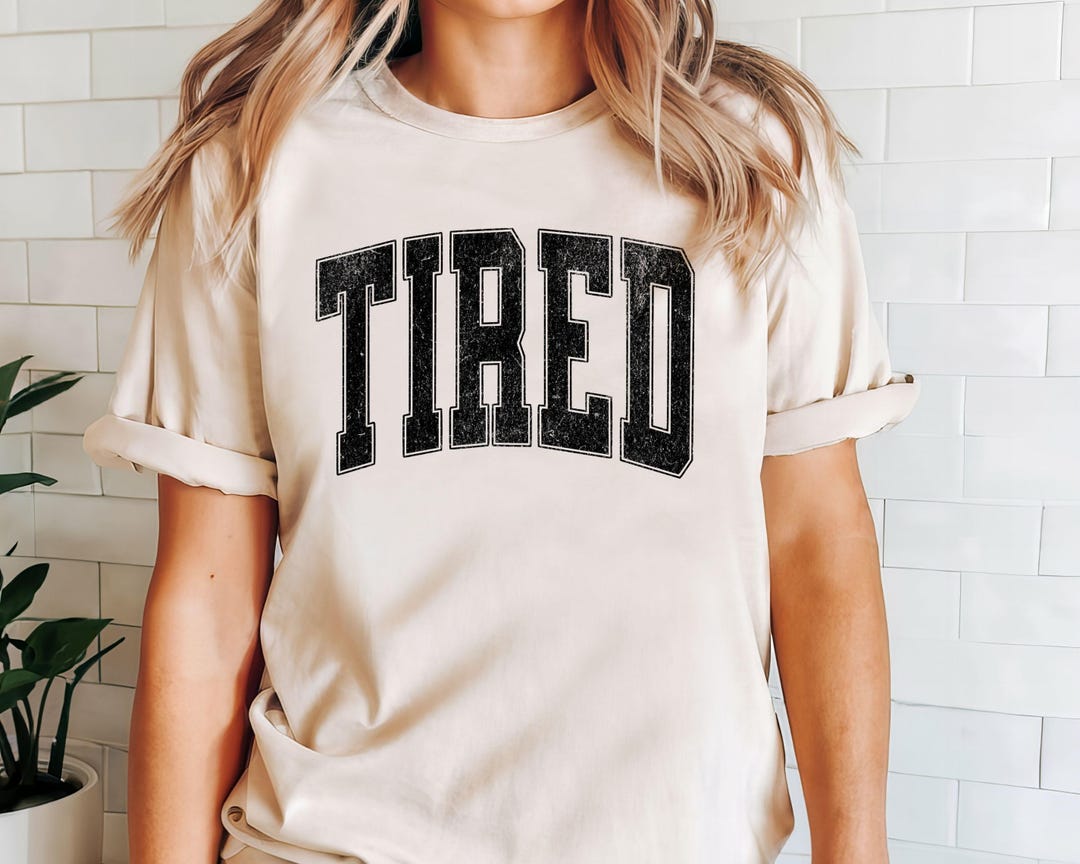 Tired Shirt, Shirt for Tired, Being Tired Has Become Part of My ...