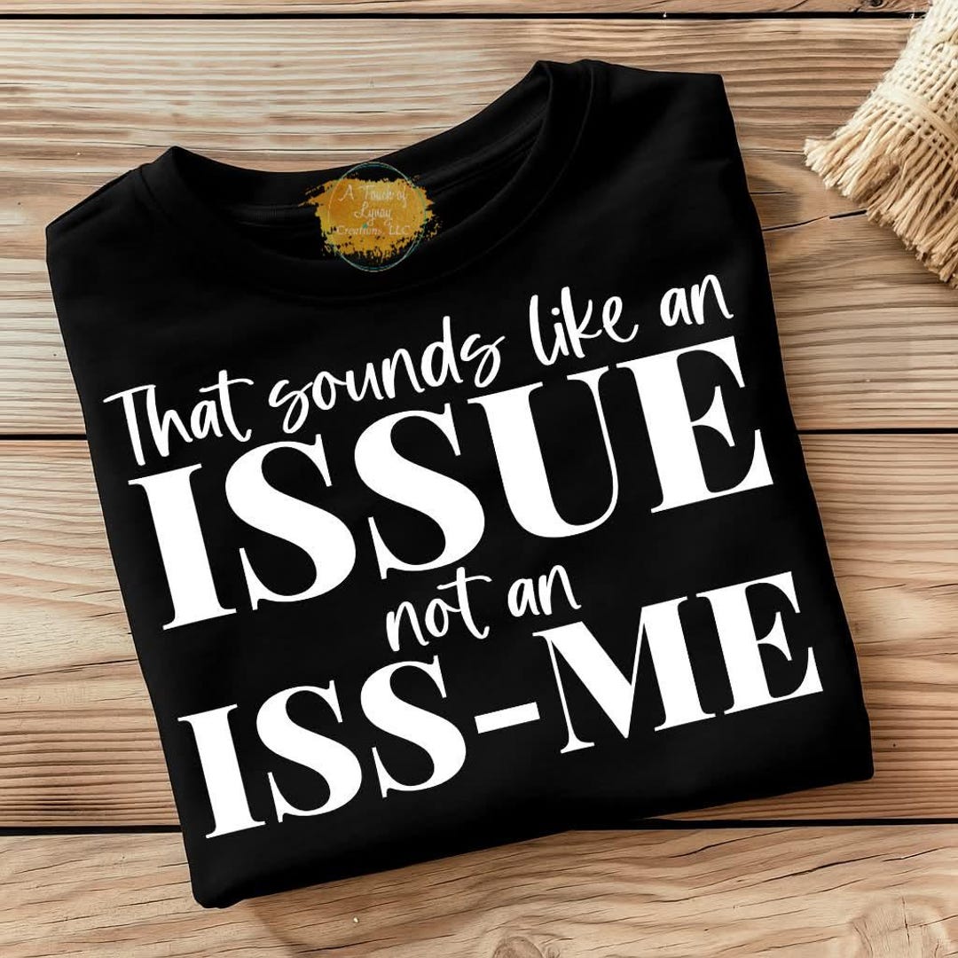 That Sounds Like an ISSUE - Etsy