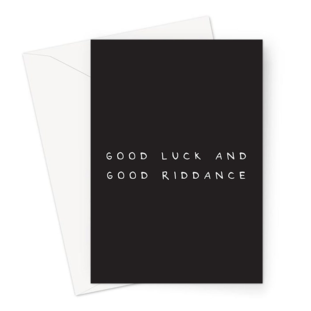 Good Luck and Good Riddance Greeting Card | Rude Offensive Deadpan Good ...