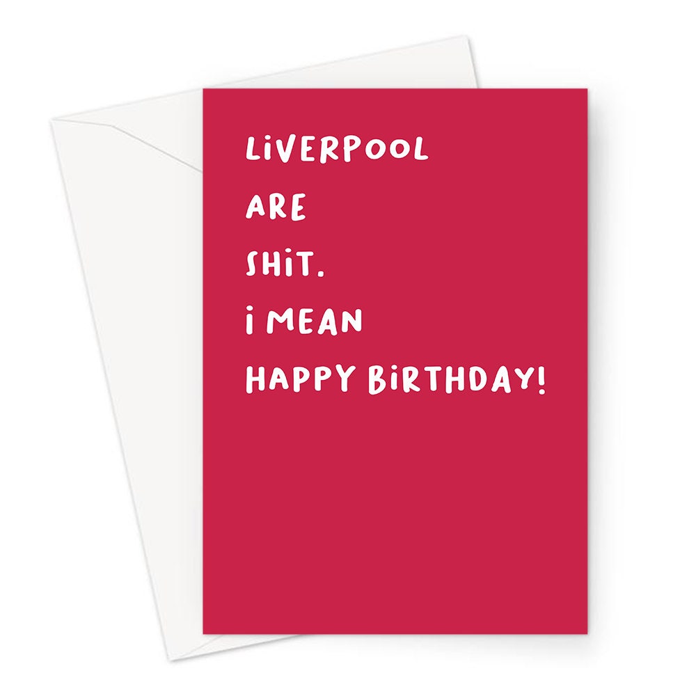 Liverpool Are Shit. I Mean Happy Birthday Greeting Card - Etsy UK