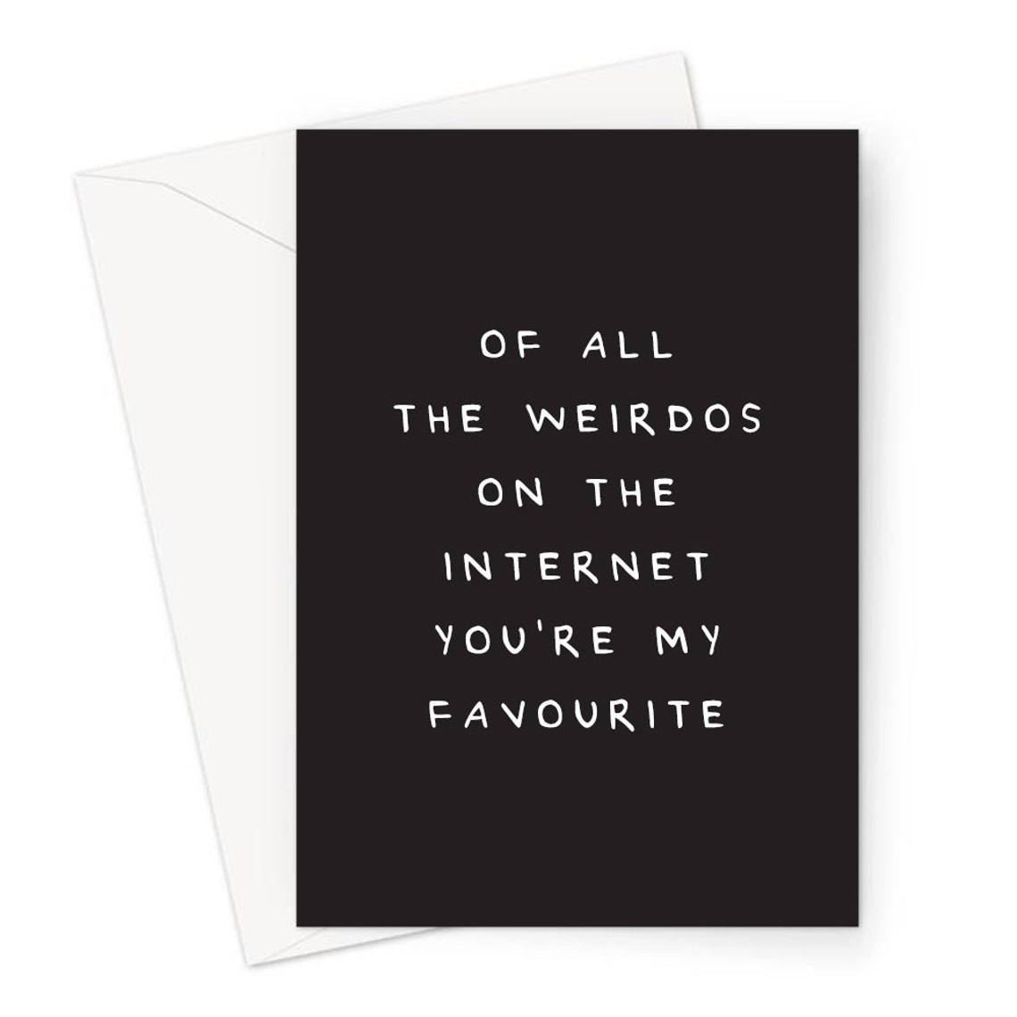 Of All The Weirdos On The Internet You're My Favourite | Etsy