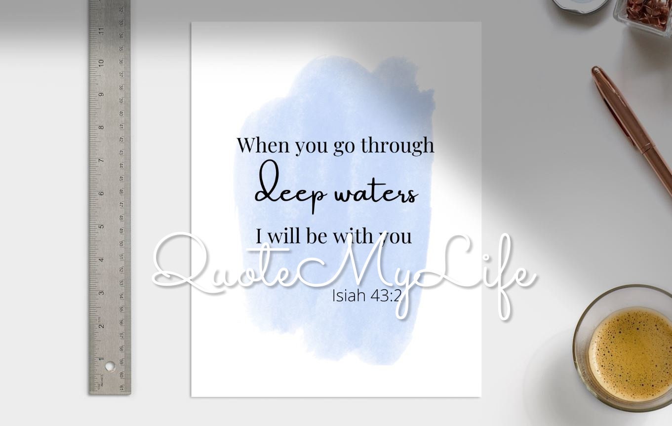 When You Go Through Deep Waters, I Will Be With You. Isiah 43:2 ...