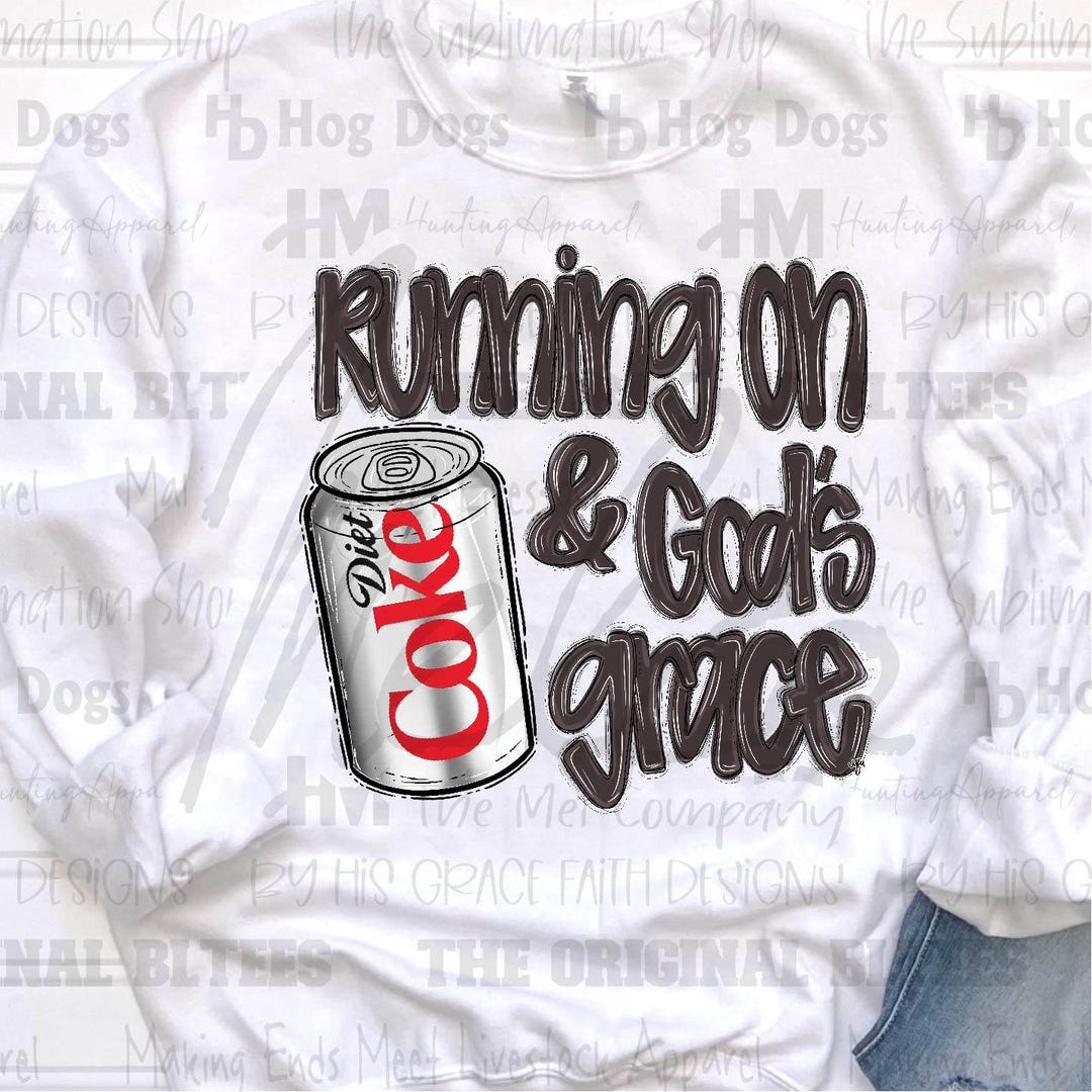 Running on Diet Coca Cola and God's Grace PNG Digital Download Digital ...