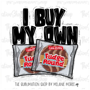 I Buy My Own Fudge Rounds PNG Digital Download Digital Art Sippi Life ...