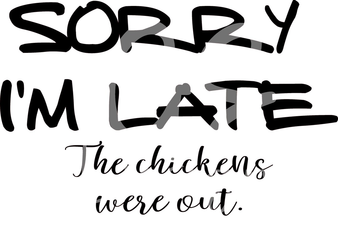 Sorry I'm Late the Chickens Were Out Design - Etsy