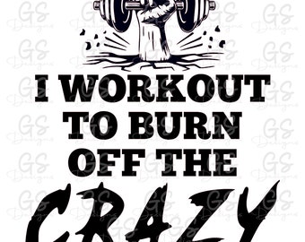 I Workout to Burn off the Crazy SVG, Gym SVG, Svg Files for Cricut - Etsy