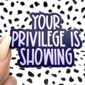 Your Privilege is Showing Vinyl Sticker - Etsy