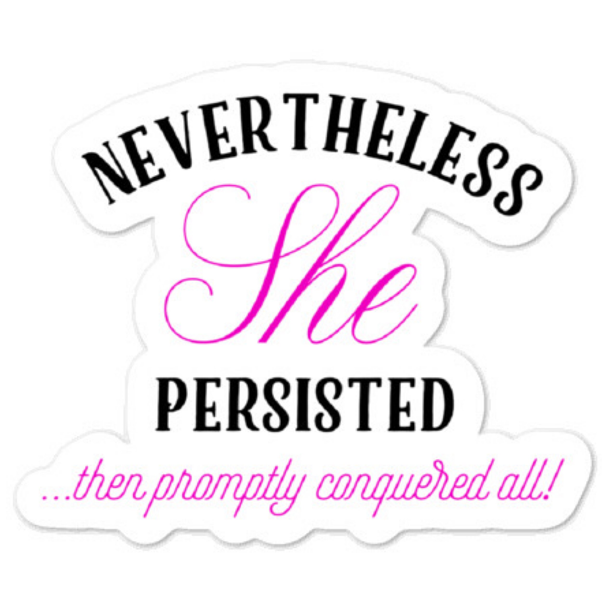 Nevertheless She Persisted Sticker - Girl Power, Strong Woman, Rise Up ...