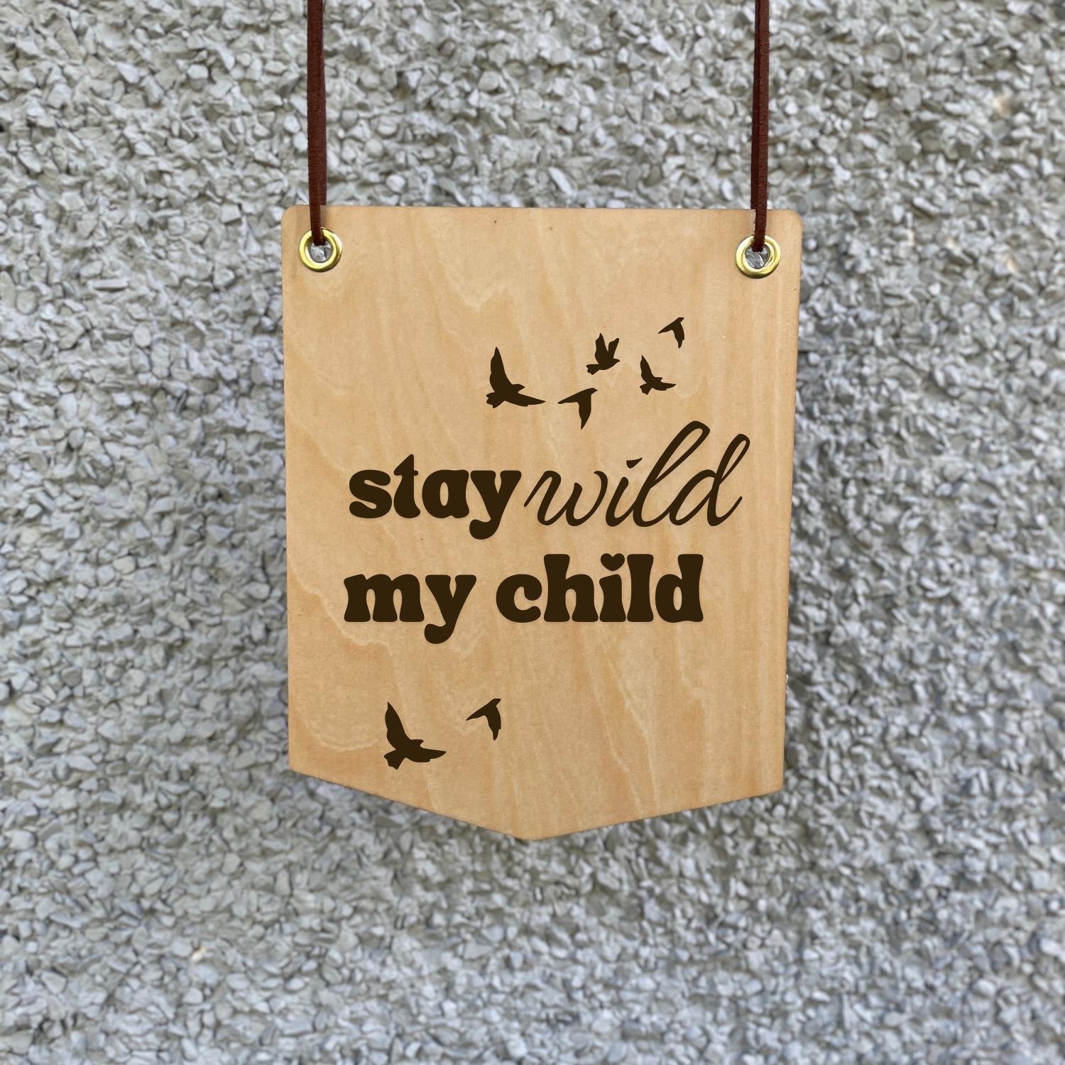 Stay Wild My Child Banner Sign - Inspirational Decor for Library ...