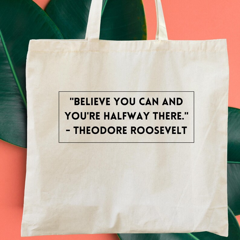 Motivational Canvas Tote Bag With Theodore Roosevelt Quote: believe You ...