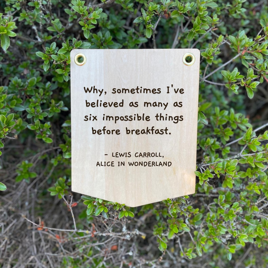 Alice in Wonderland Quote: "why, Sometimes I've Believed as Many as Six ...