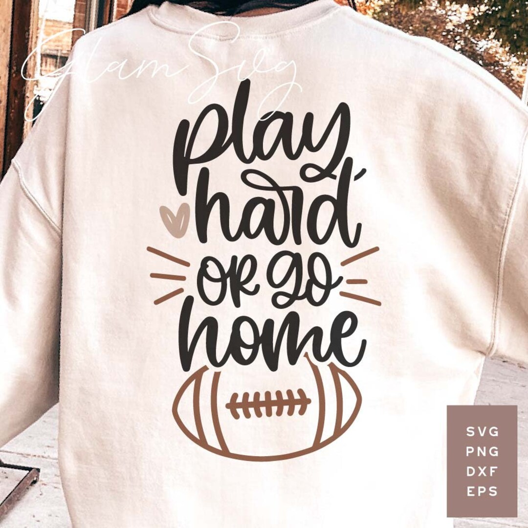 Play Hard or Go Home SVG | Football Quote SVG Cut Files for Cricut ...