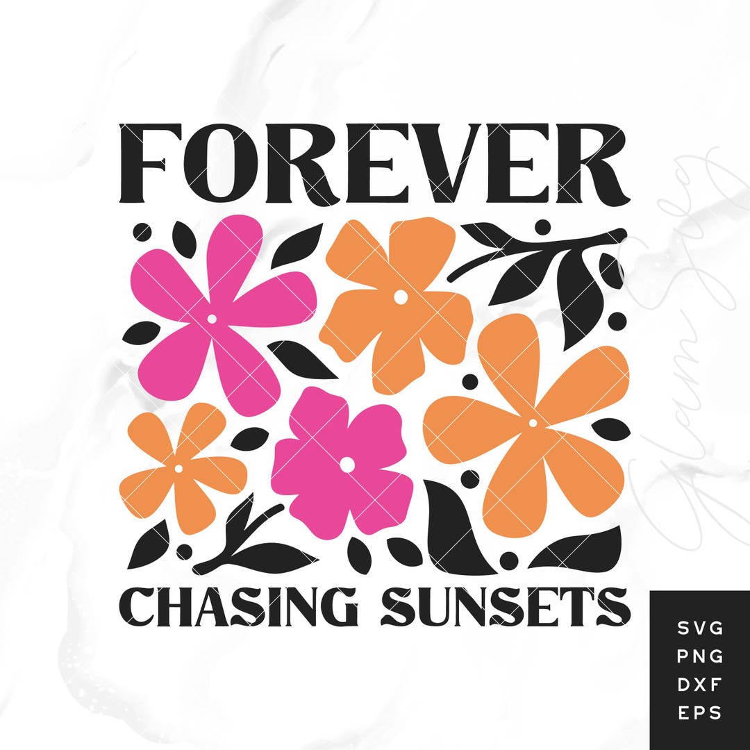 Forever Chasing Sunsets SVG | Summer SVG Cut Files for Cricut | Flower ...