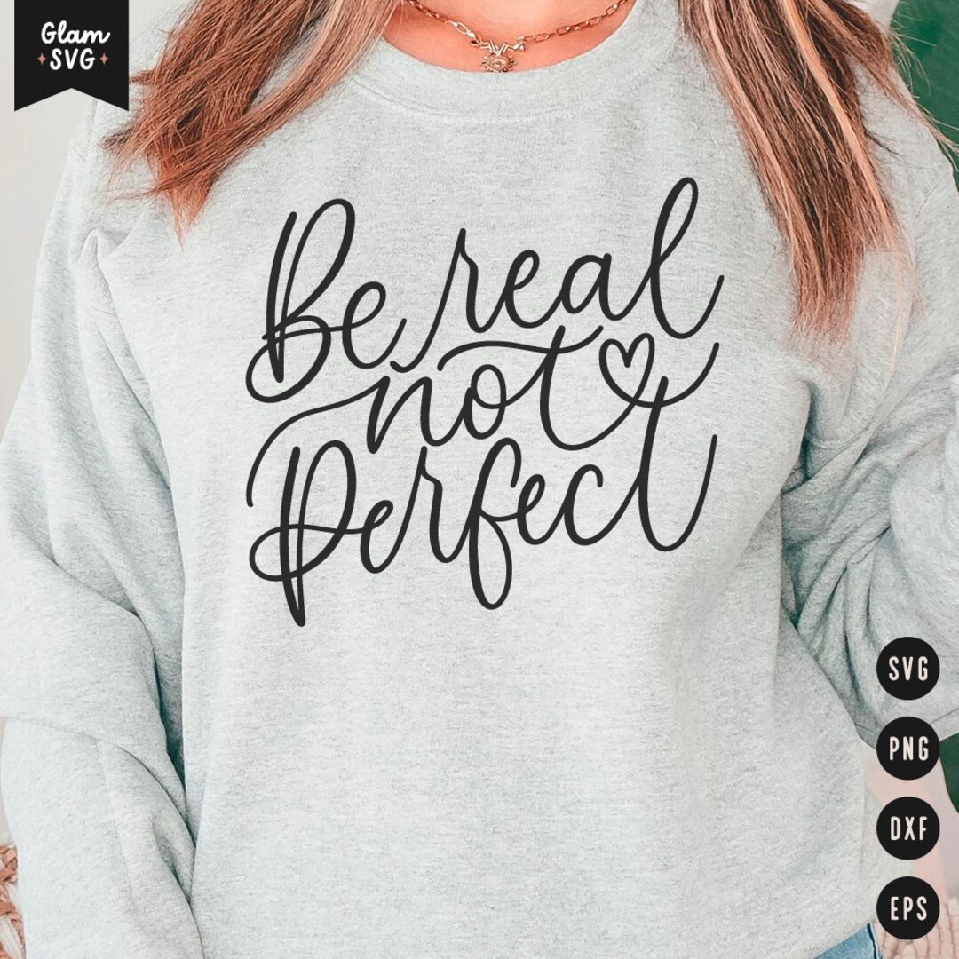 Be Real Not Perfect SVG | Inspirational SVG Cut Files for Cricut ...