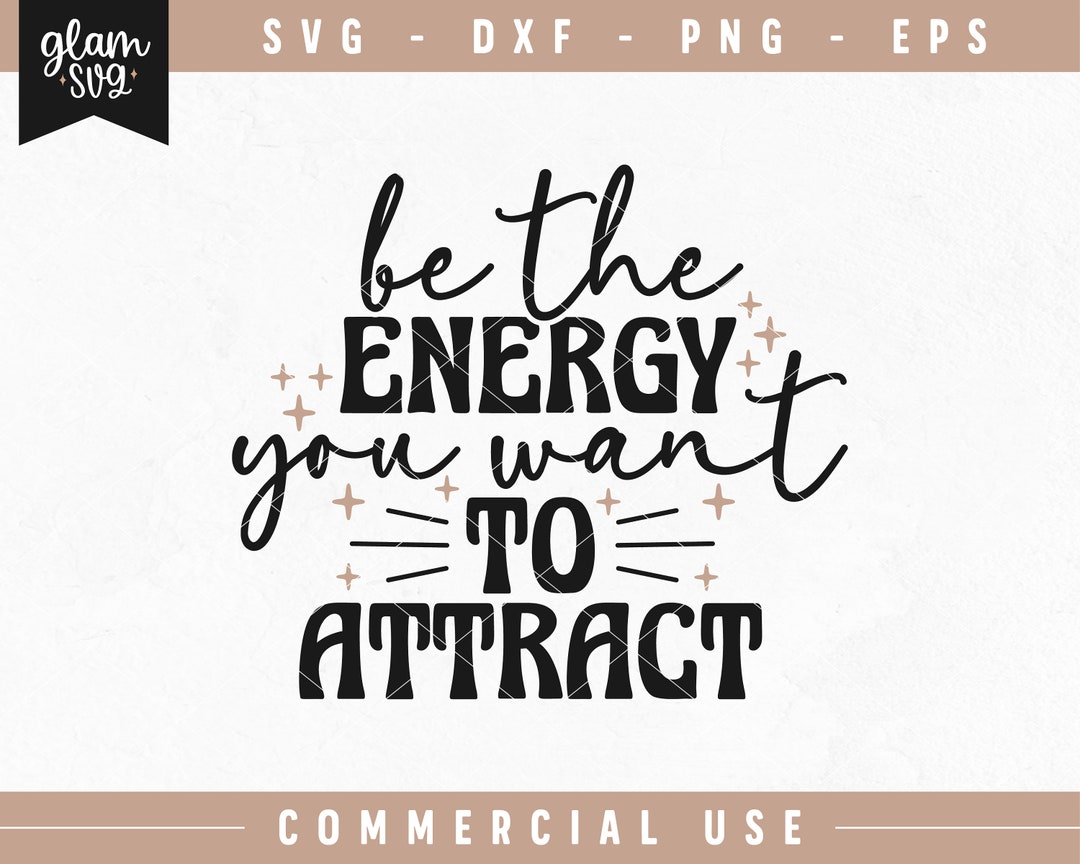 Be the Energy You Want to Attract SVG, Law of Attraction Svg, Positive ...