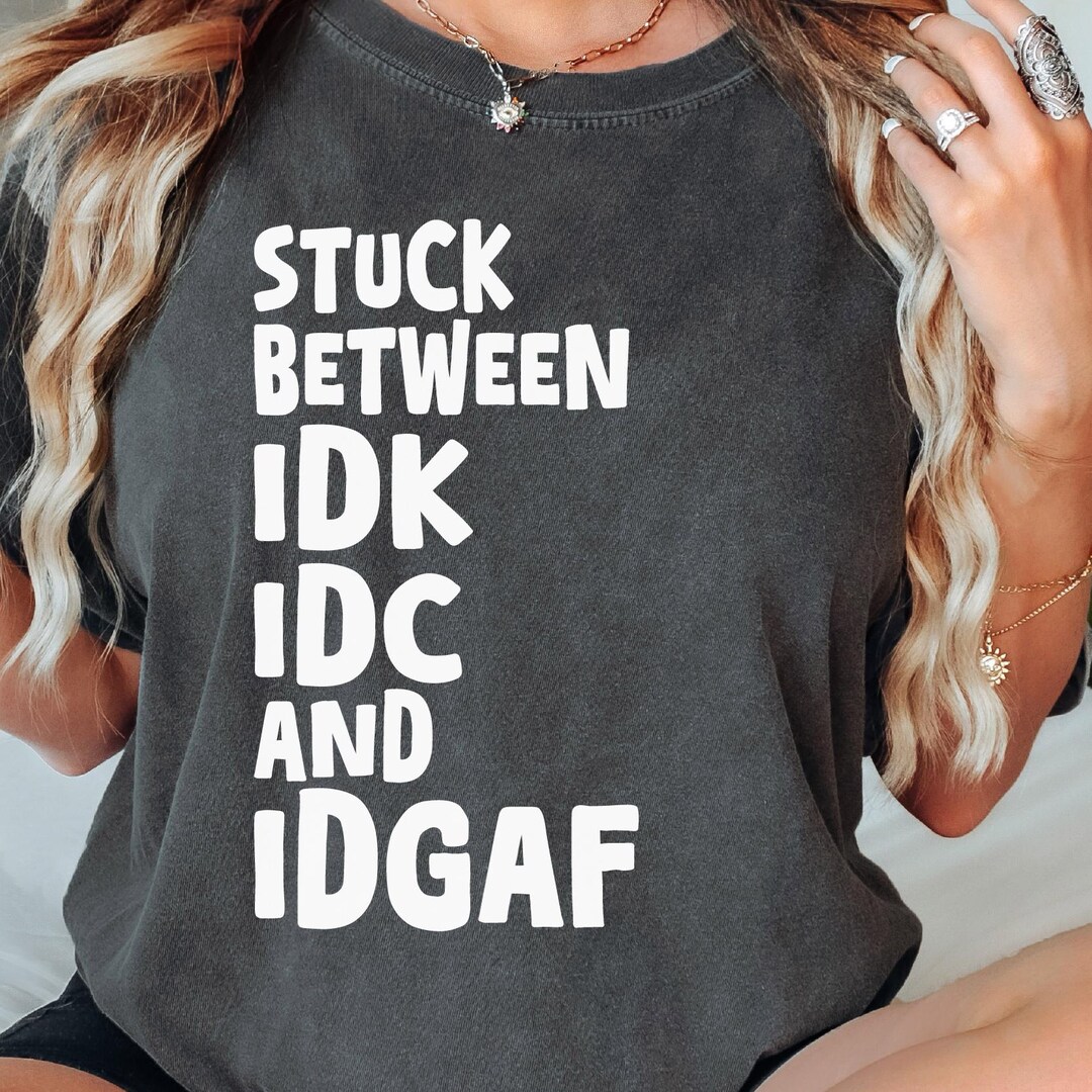 Stuck Between IDK IDC and IDGAF Png, Svg File - Etsy