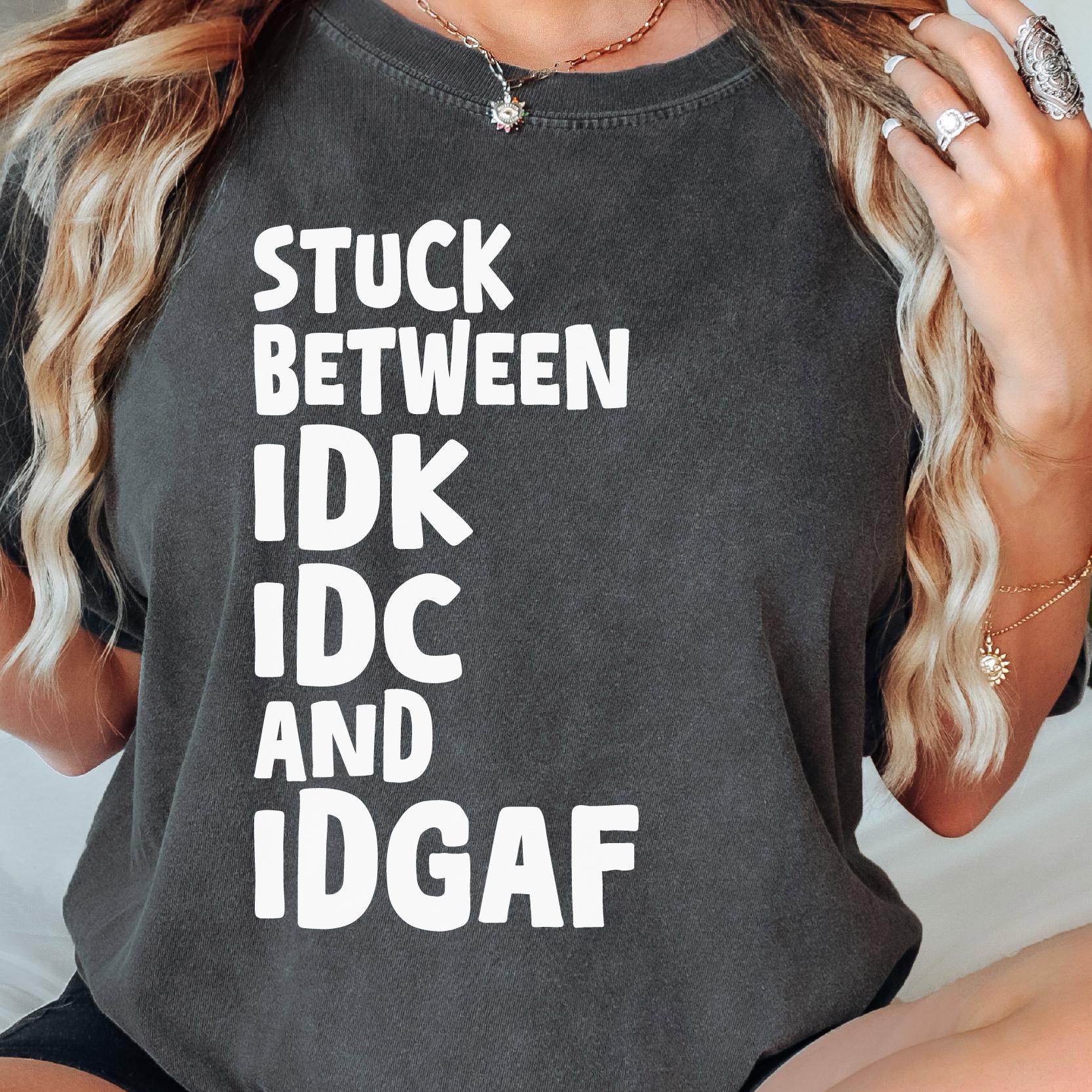 Stuck Between IDK IDC and IDGAF Png, Svg File - Etsy