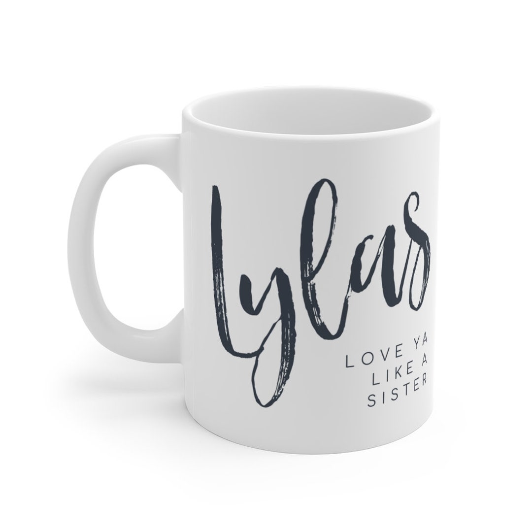 Lylas - Love Ya Like A Sister - Mug 11oz - Etsy