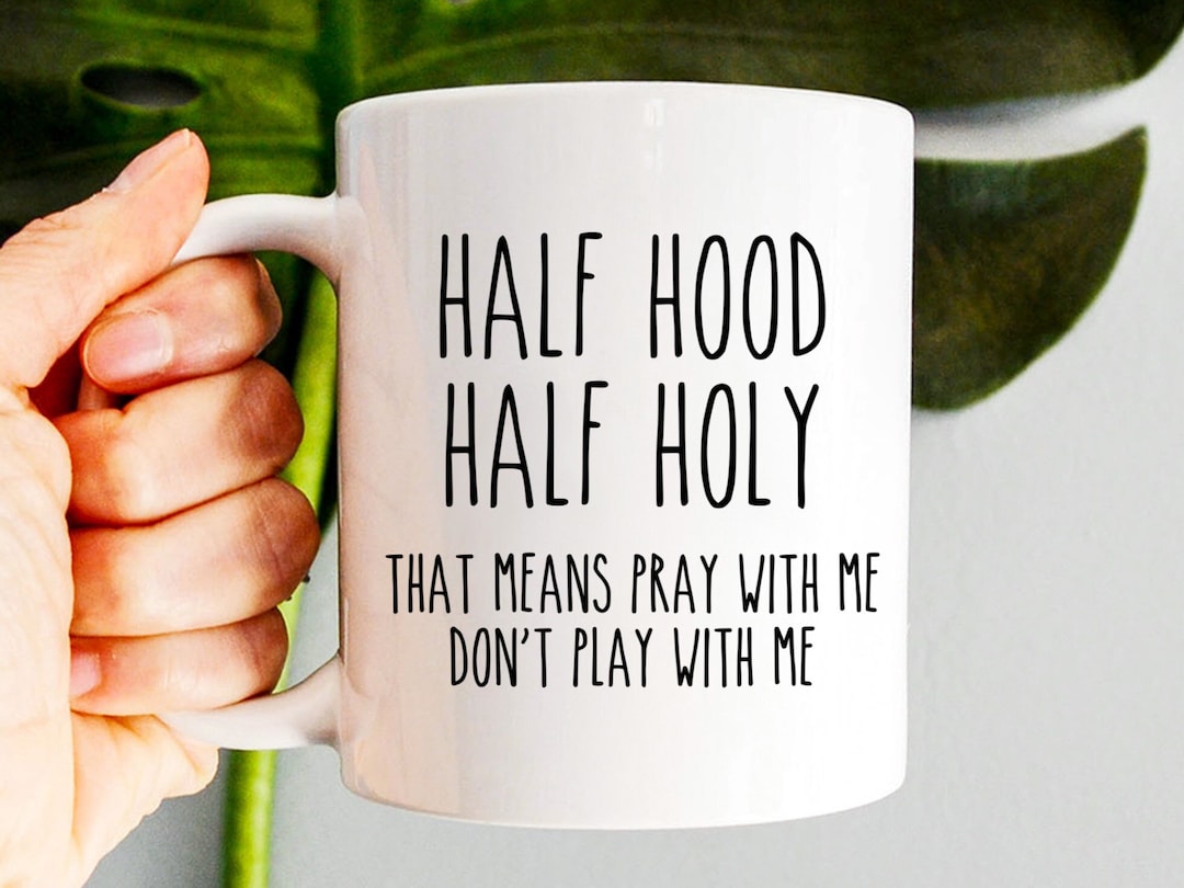Half Hood Half Holy Mug, Funny Christian Mug, Christian Gift, Jesus Mug ...