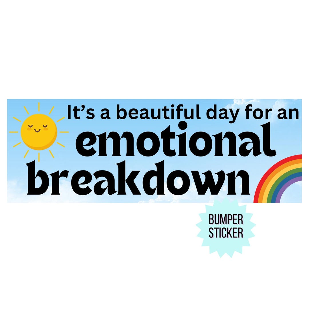 FUNNY BUMPER STICKER | Emotional Breakdown Bumper Sticker | U.V ...