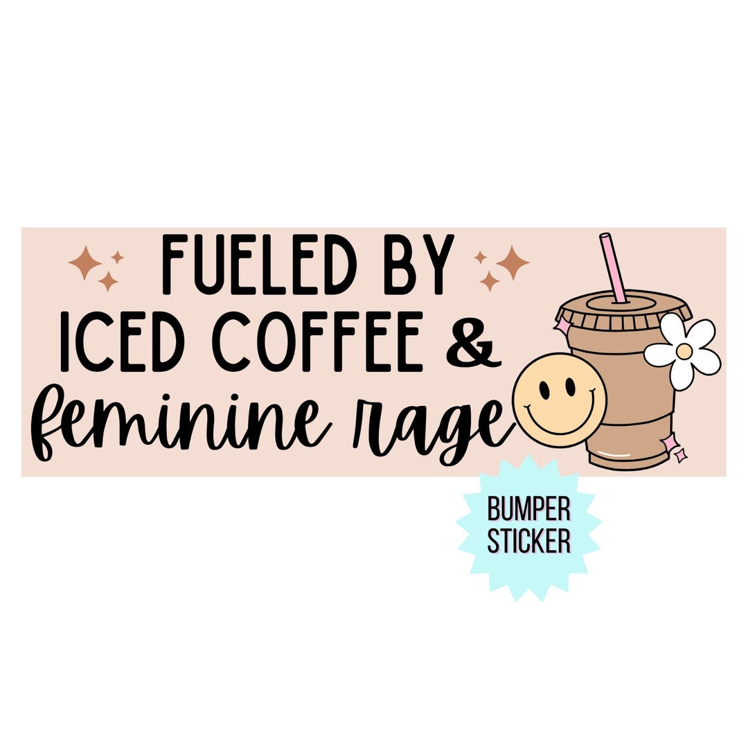 FUNNY BUMPER STICKER | Iced Coffee Feminine Rage Bumper Sticker U.V ...