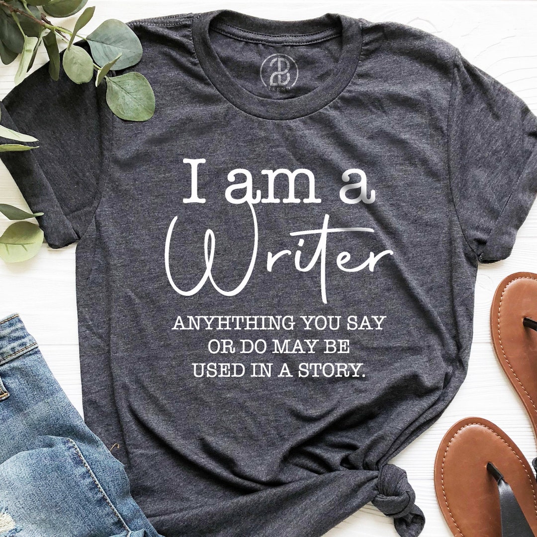 I Am A Writer Shirt, Funny Writer Shirt, Author Shirts, Novelist Shirt ...
