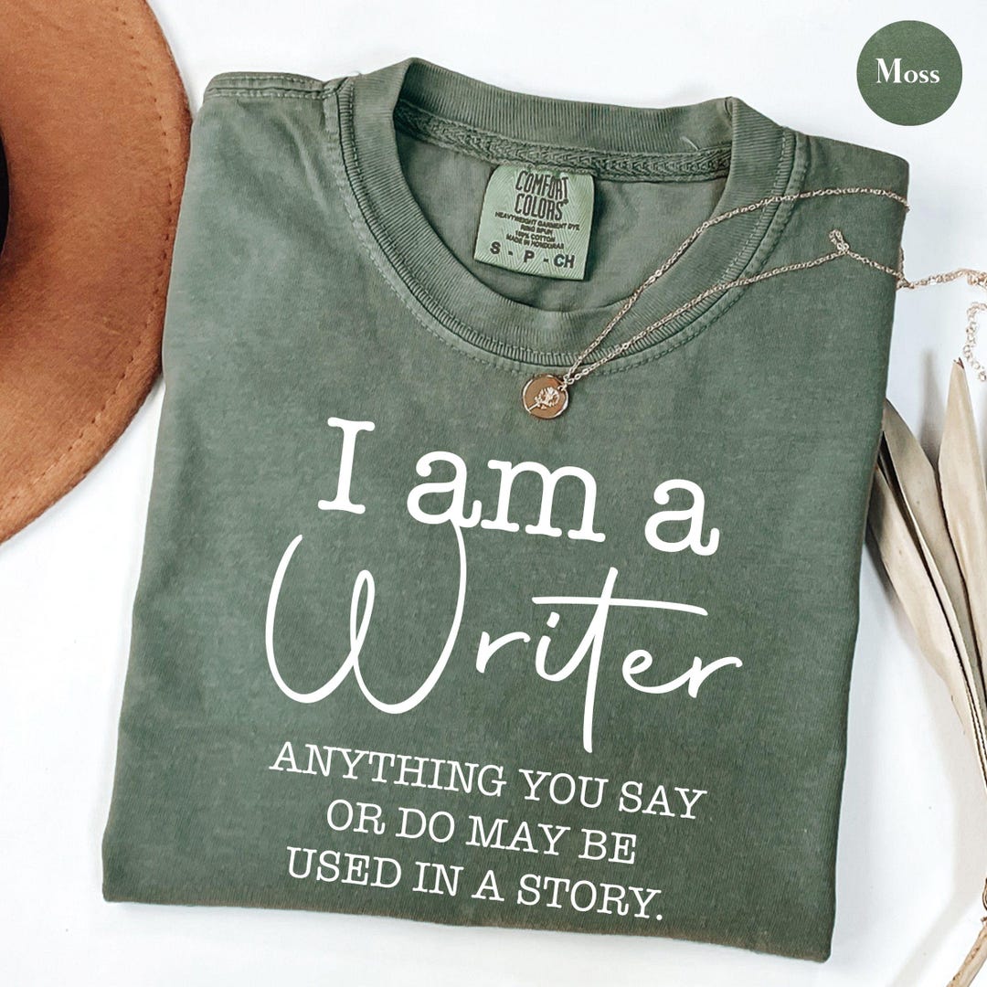 Comfort Colors® I Am A Writer Shirt, Funny Writer Tee, Author Gift ...