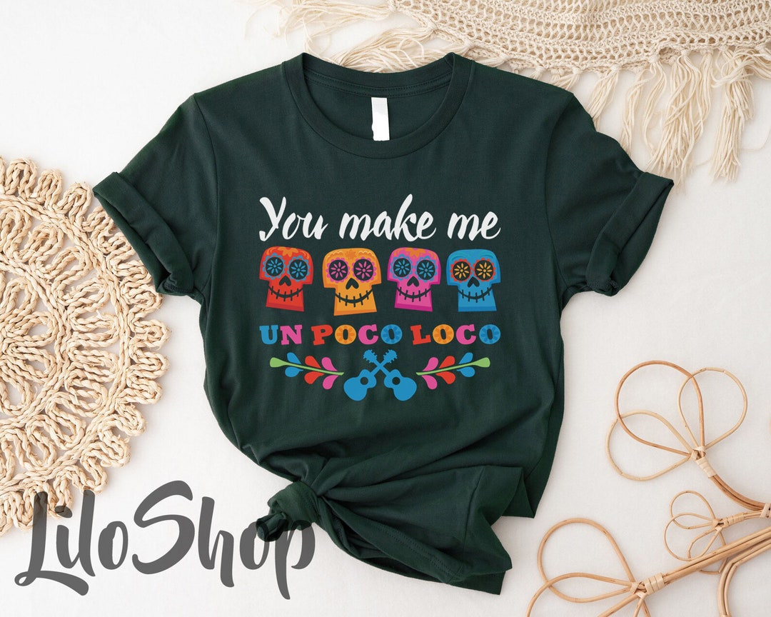 You Make Me Un Poco Loco Comfort Color Shirt, Coco Sugar Skull Shirt ...