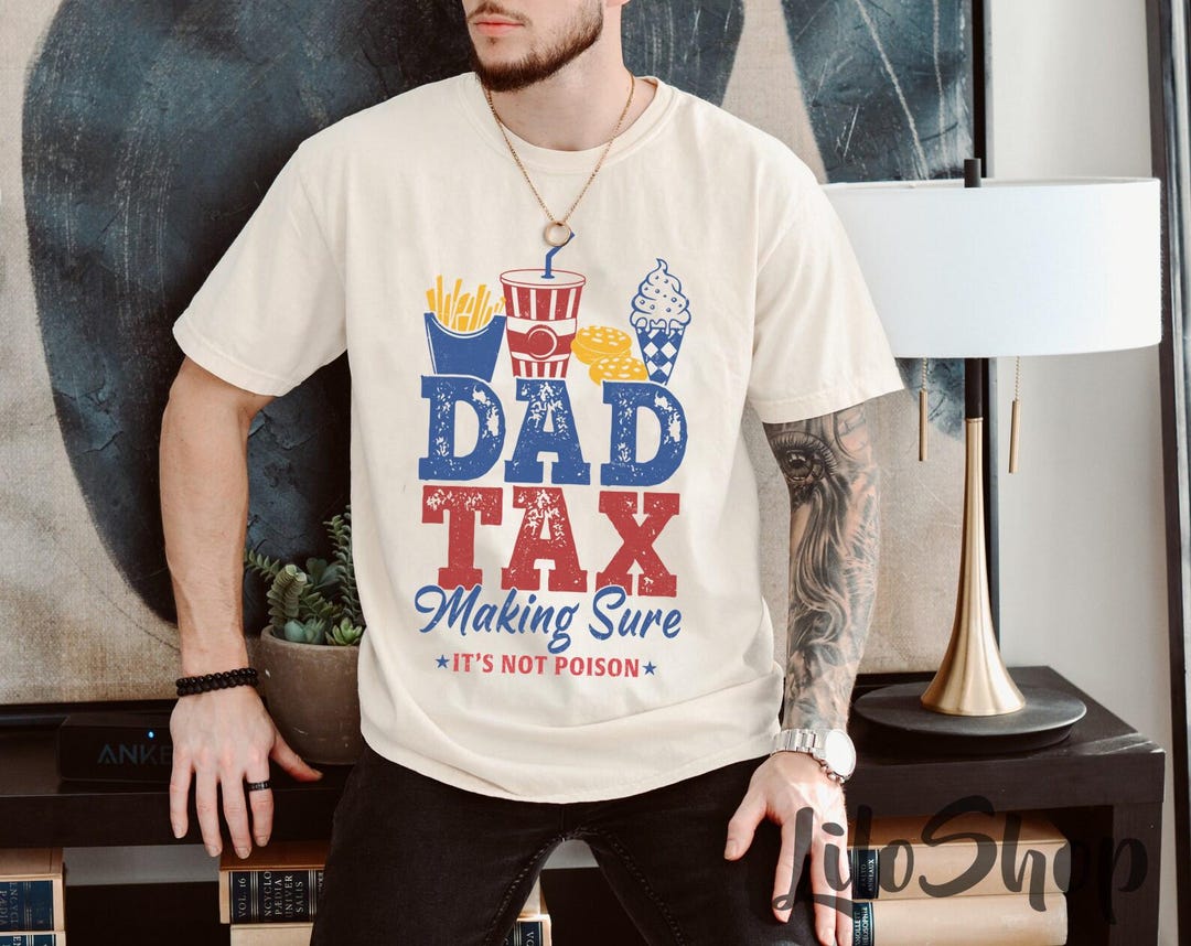Dad Tax Shirt, Dad Tax Making Sure It's Not Poison Shirt, Taxation ...