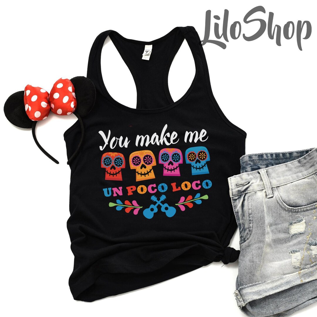 You Make Me Un Poco Loco Tank Top, Coco Shirt, Margaritas Shirt, Women ...