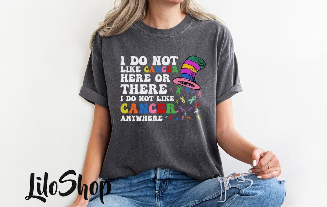 I Do Not Like Cancer Here or There Shirt, Motivational Gift, Cancer ...