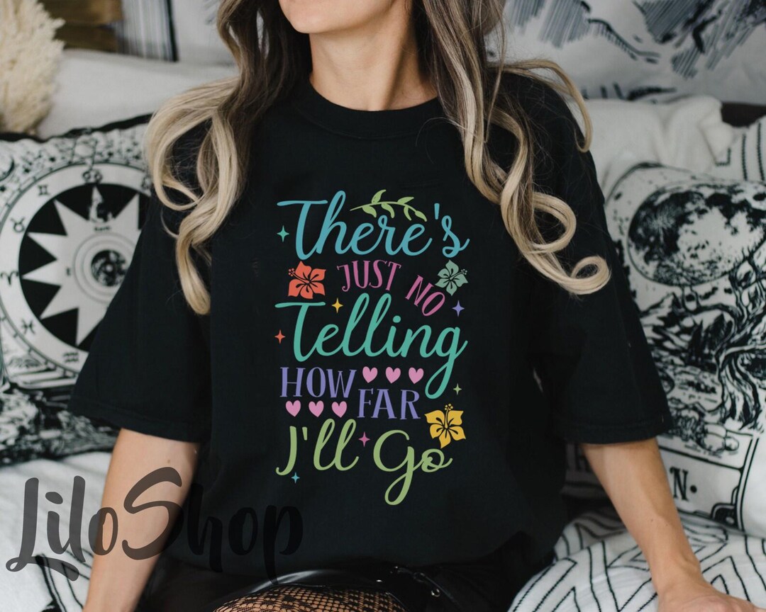There's Just No Telling How Far I'll Go, Moana Quote Shirt, Moana ...