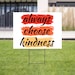 Kindness Yard Sign Always Choose Kindness Be Kind Golden Rule Humanity ...