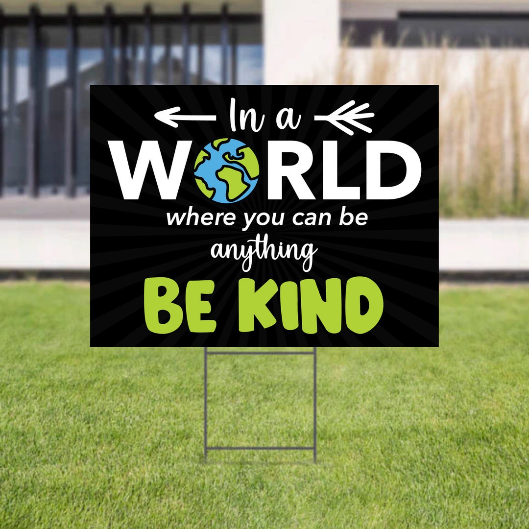 Kindness Yard Sign | I a World Where You Can Be Anything Be Kind ...