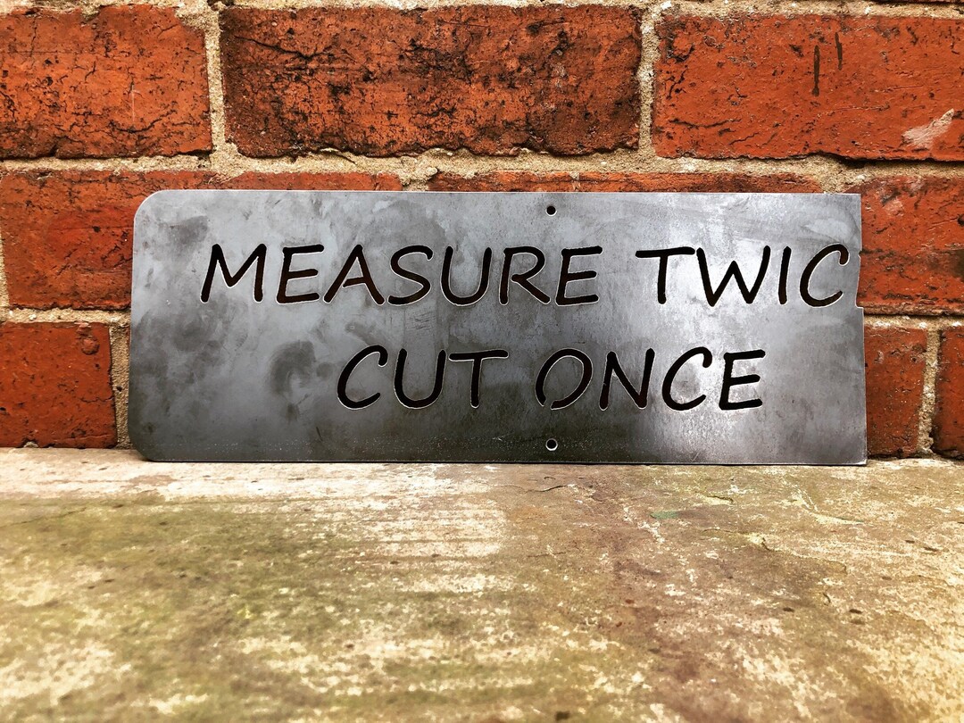Measure Twice Cut Once Steel Sign. Gifts for Home and Garden. - Etsy