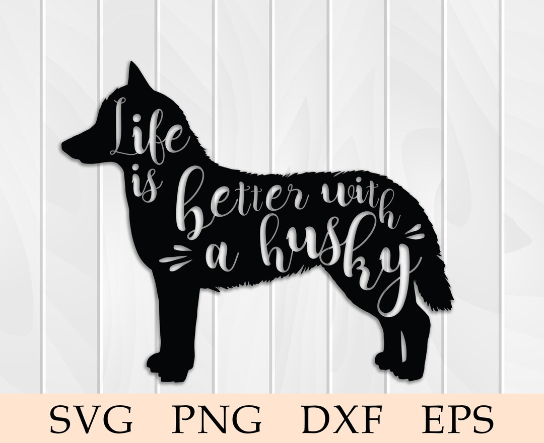 Life is Better With a Husky Svg, Husky Svg, Cute Husky Svg, Husky Lover ...