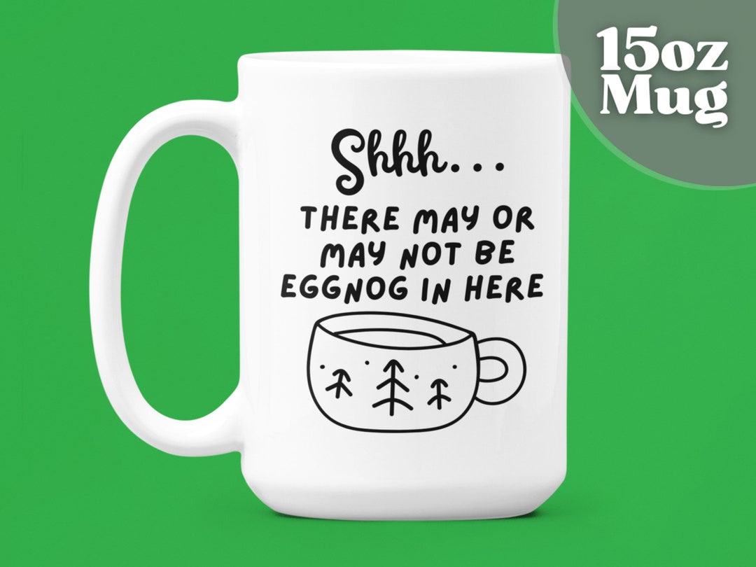 Funny Christmas Christmas Mugs Shhh... There May or May Not Be Eggnog ...