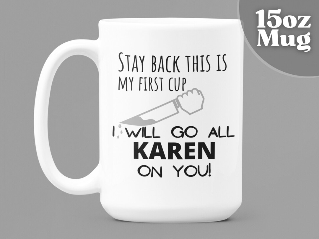 Funny Coffee Mug Funny Karen Gift Stay Back This is My First Cup Funny Coffee Mugs Coffee Lover ...
