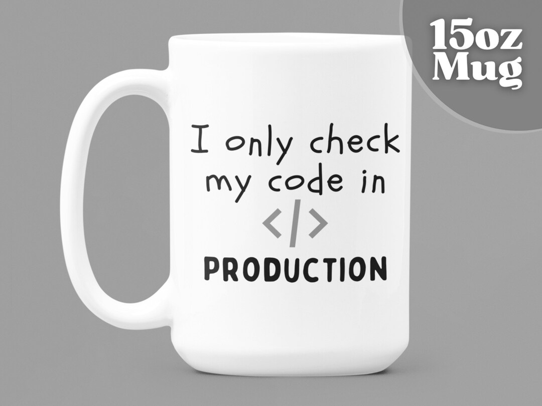Programmer Gift Coding Gift 15oz Coffee Mug I Only Check My Code in Production Gift for Coworker ...