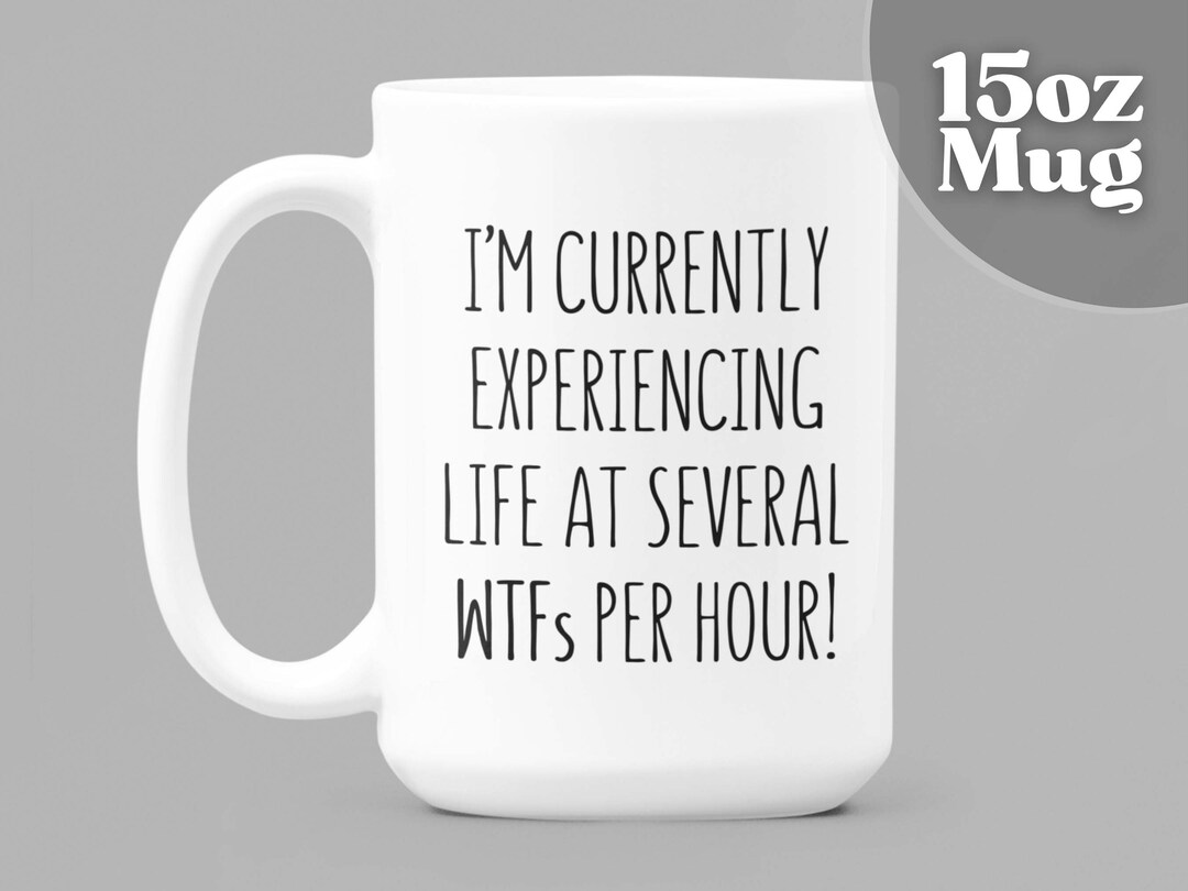 Snarky Mugs Sassy Mug Funny Mug I'm Currently Experiencing Life at ...