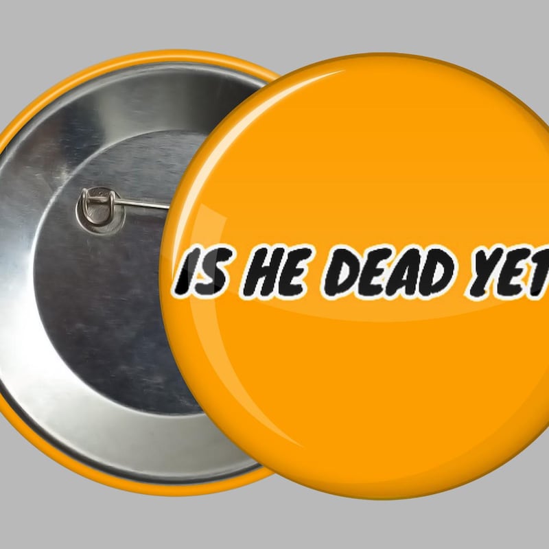 Is He Dead yet Tshirt - Etsy