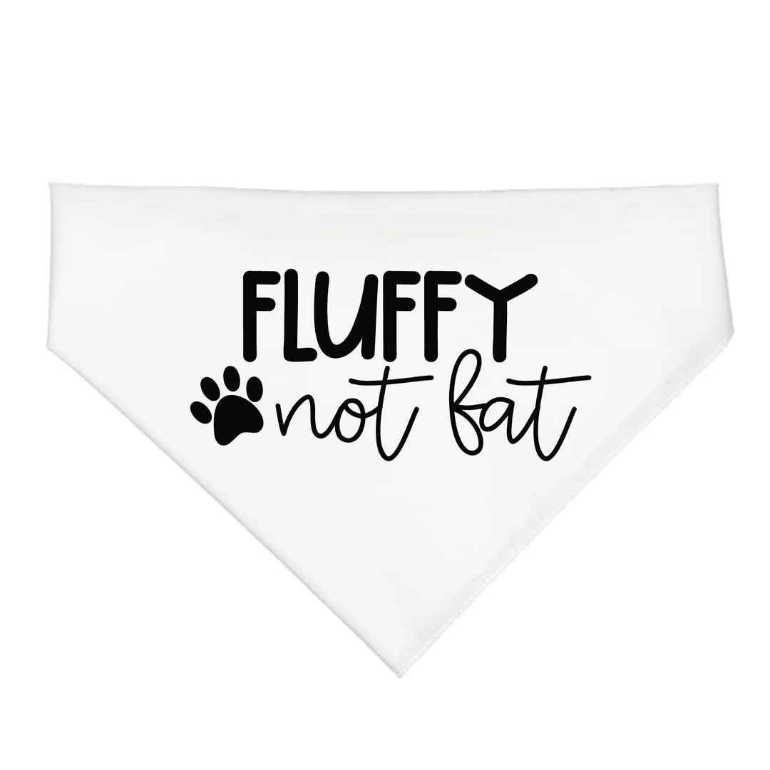 Dog SVG PNG Fluffy Not Fat Svg Funny Dog Bandana Dog Mom - Etsy
