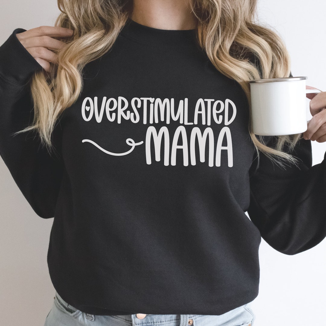 Funny Overstimulated Mama SVG PNG: Mom Shirt Cut File (digital Download ...