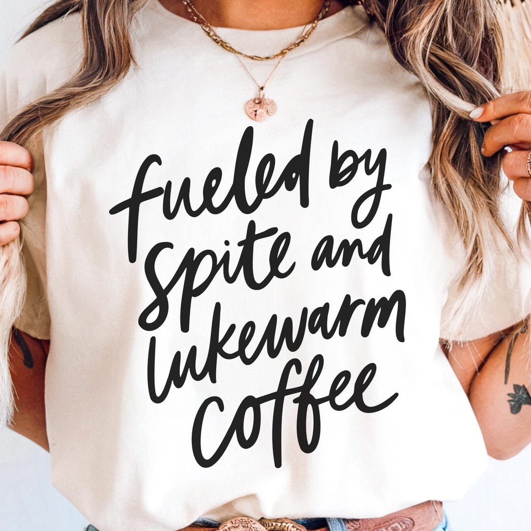 Sarcastic Funny Coffee SVG PNG, Fueled by Spite Shirt Design (digital ...