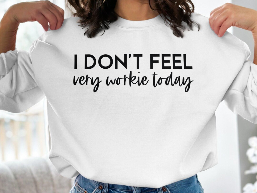 I Dont Feel Very Workie Today Svg Png for Shirts, Funny Workplace Humor ...