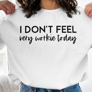 I Dont Feel Very Workie Today Svg Png for Shirts, Funny Workplace Humor ...