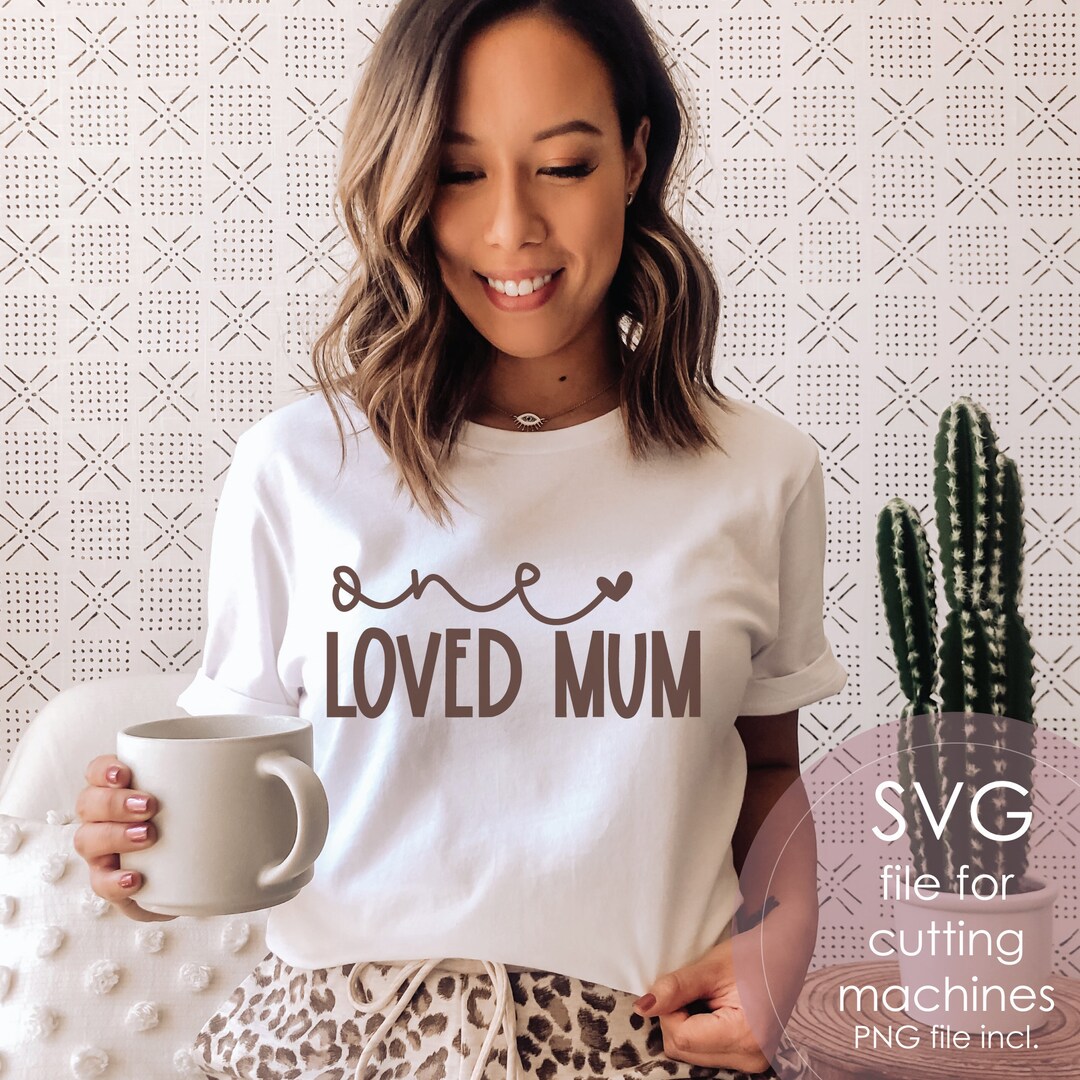 Mum Svg, Valentine Svg, Valentines Day Svg, One Loved Mum Svg, Love Svg ...