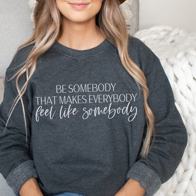 Be Somebody That Makes Everybody Feel Like Somebody Svg Be - Etsy